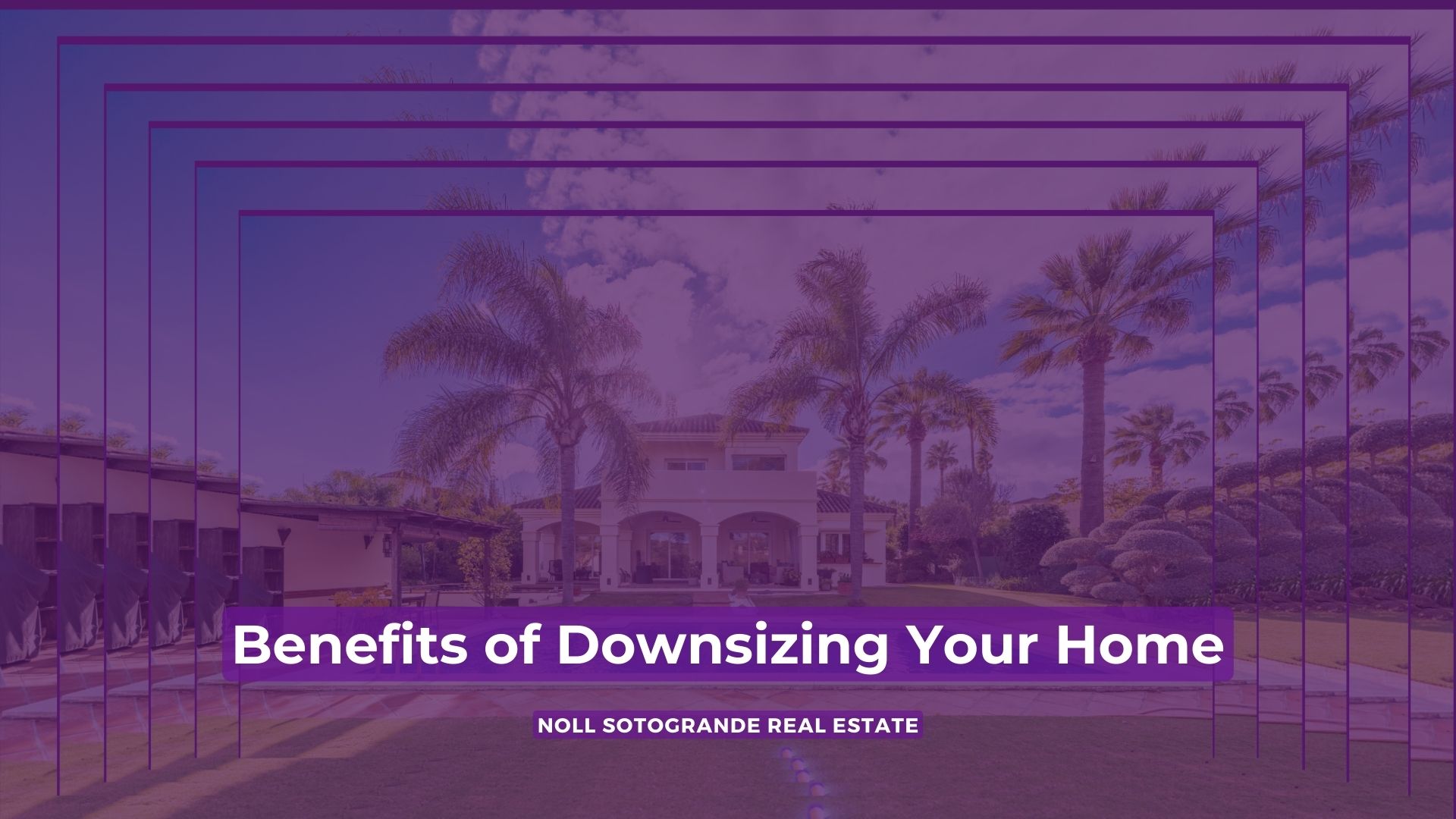 Benefits of Downsizing Your Home - Noll Sotogrande Real Estate